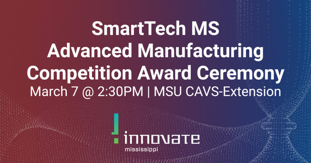 SmartTech Advanced Manufacturing Competition Award Ceremony • Innovate Mississippi